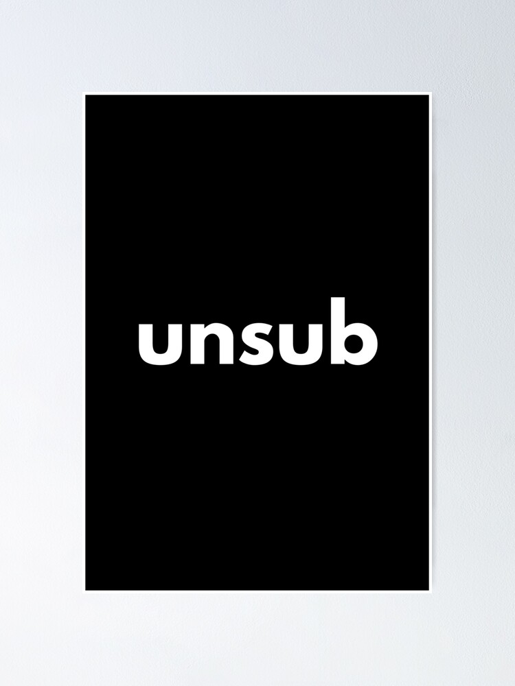 "UNSUB - black and white" Poster by wewearthoughts | Redbubble