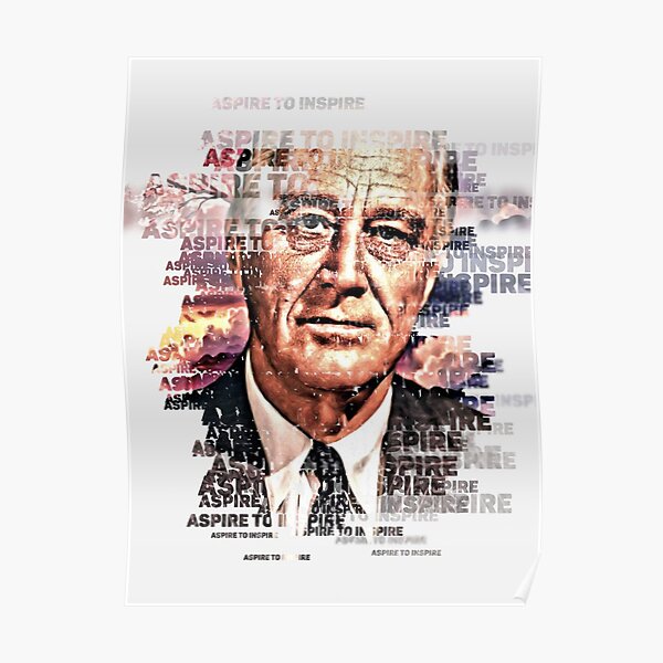 "FDR - Aspire to Inspire portrait" Poster for Sale by Studio-CFNW11 ...