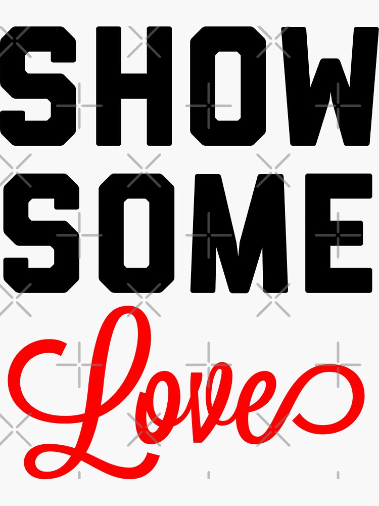 "Show Some Love Quote" Sticker for Sale by SILGLE | Redbubble