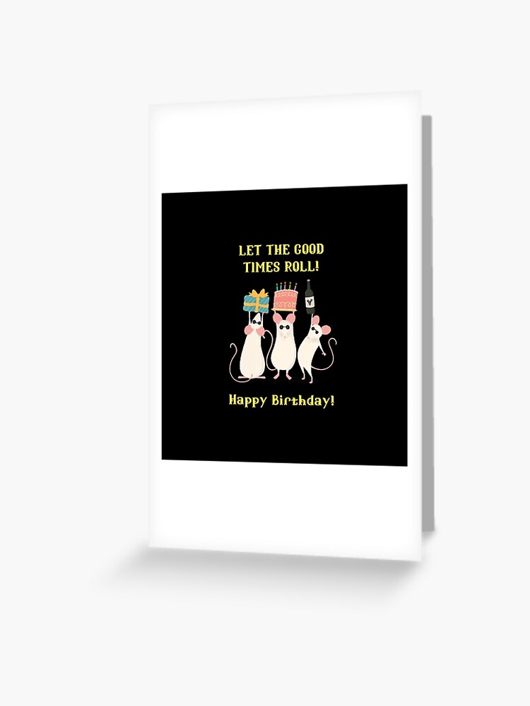 "Let The Good Times Roll! Happy Birthday" Greeting Card for Sale by ...