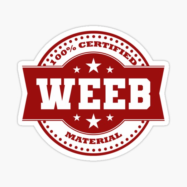 "Warning 100% Certified WEEB Material" Sticker for Sale by Crapt ...