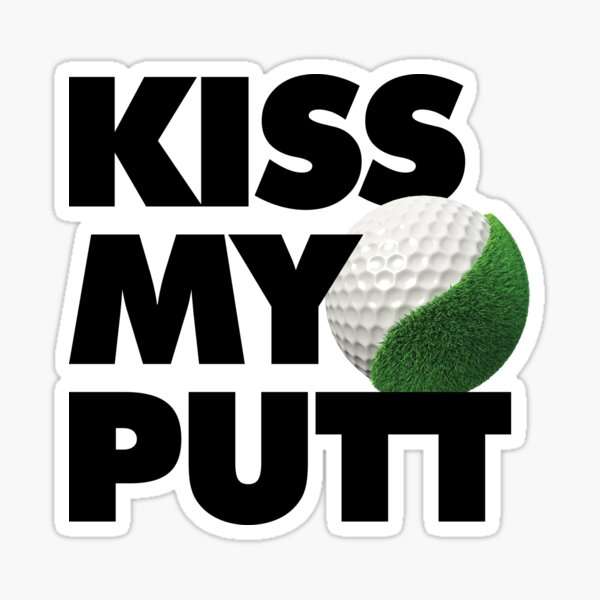 "Kiss my putt Funny Golf Saying" Sticker by elhefe | Redbubble