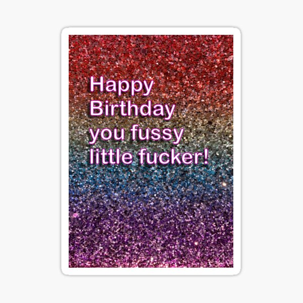 "Happy birthday you fussy.... Birthday card" Sticker for Sale by ...
