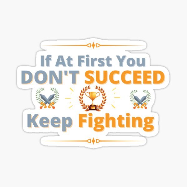 "If At First You Dont Succeed Keep Fighting" Sticker for Sale by ...