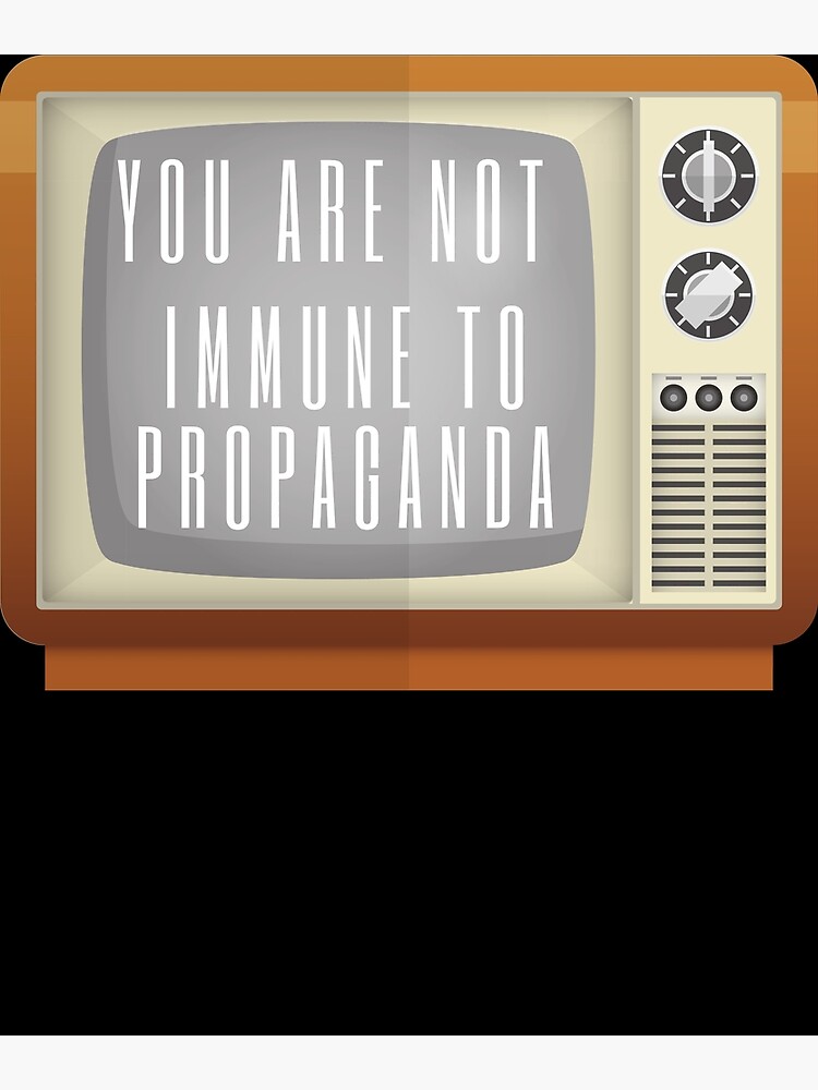 "You Are Not Immune To Propaganda TV" Poster by TrendKing | Redbubble