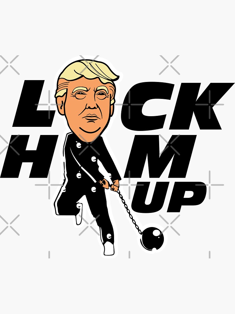 "Lock Him Up" Sticker by thatDudeAZ89 | Redbubble