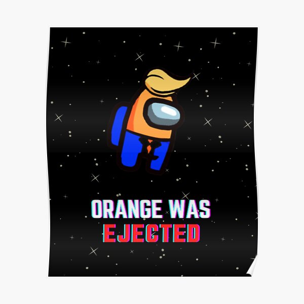 Orange Was Ejected Posters | Redbubble