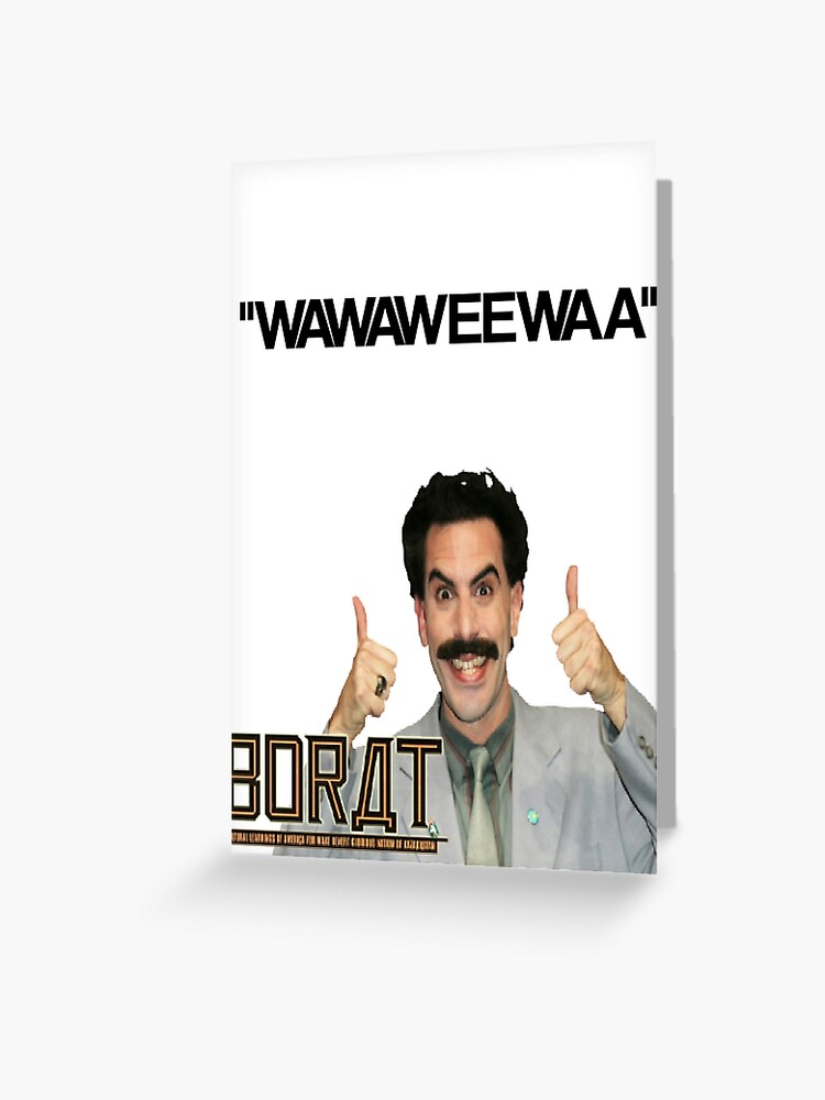 "Borat (Sacha Baron Cohen) "WAWAWEEWAA"" Greeting Card for Sale by ...