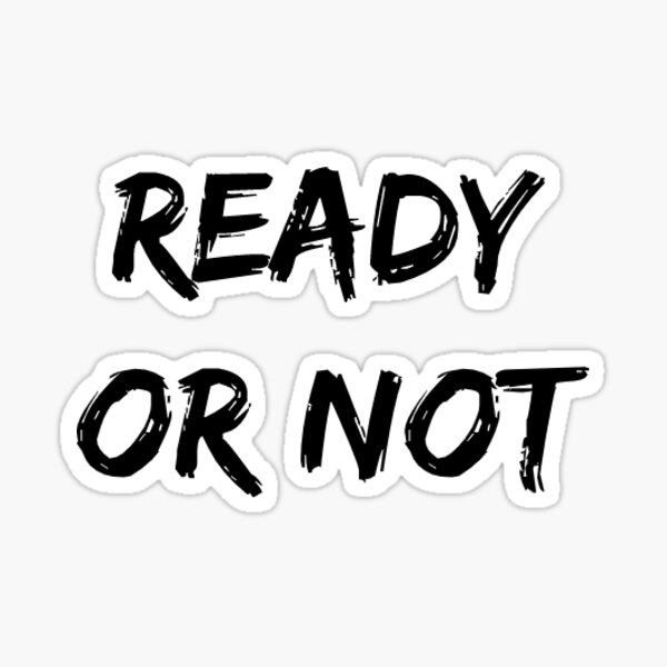 "Ready Or Not" Sticker for Sale by ReadyOrNotArt | Redbubble
