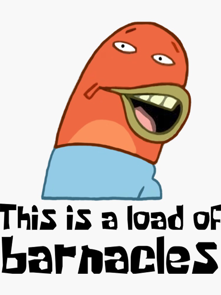 "Spongebob This Is A Load Of Barnacles" Sticker for Sale by Omegae ...