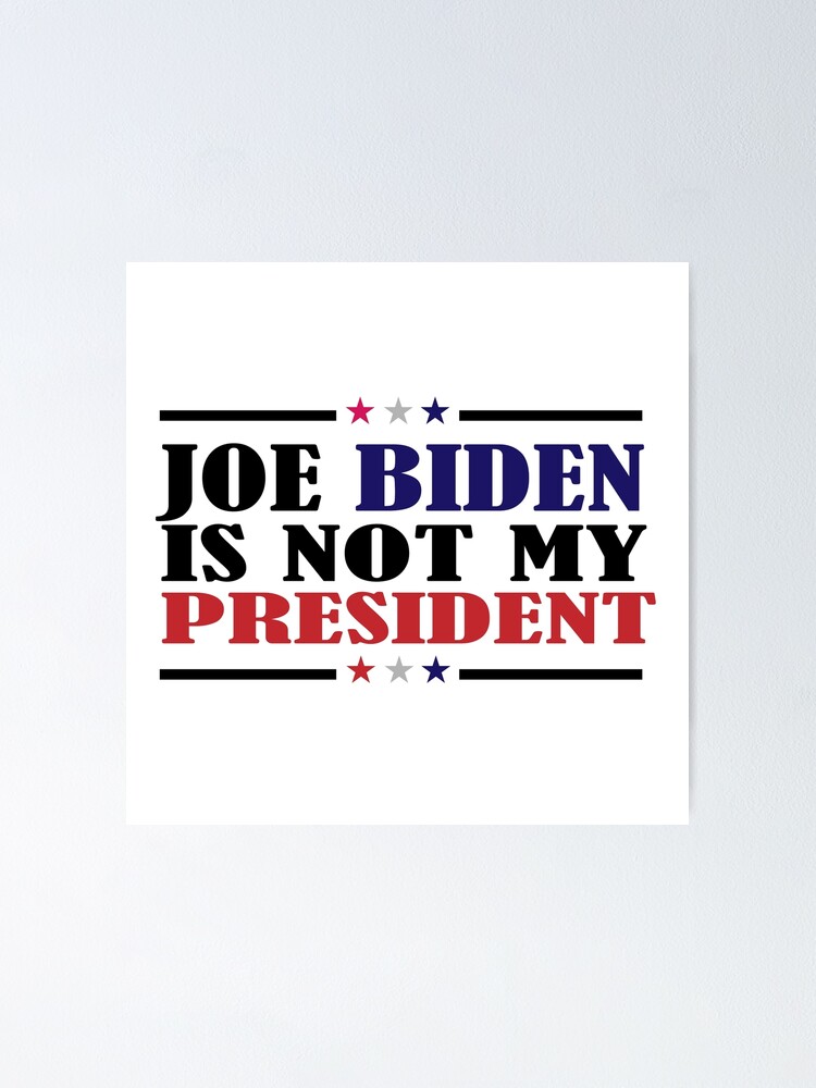 "joe biden is not my president" Poster by aminemangaka | Redbubble