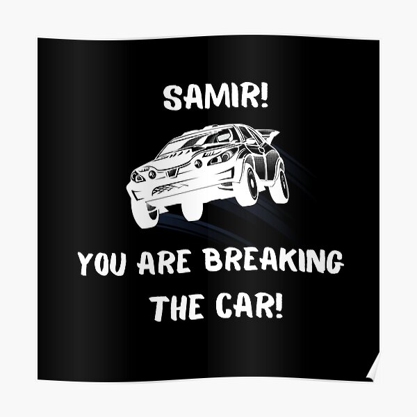 "Samir! You are breaking the car! / Funny Rally Racing Design" Poster ...