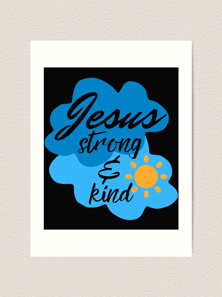 "Jesus Strong and Kind Sun and Clouds" Art Print for Sale by ...