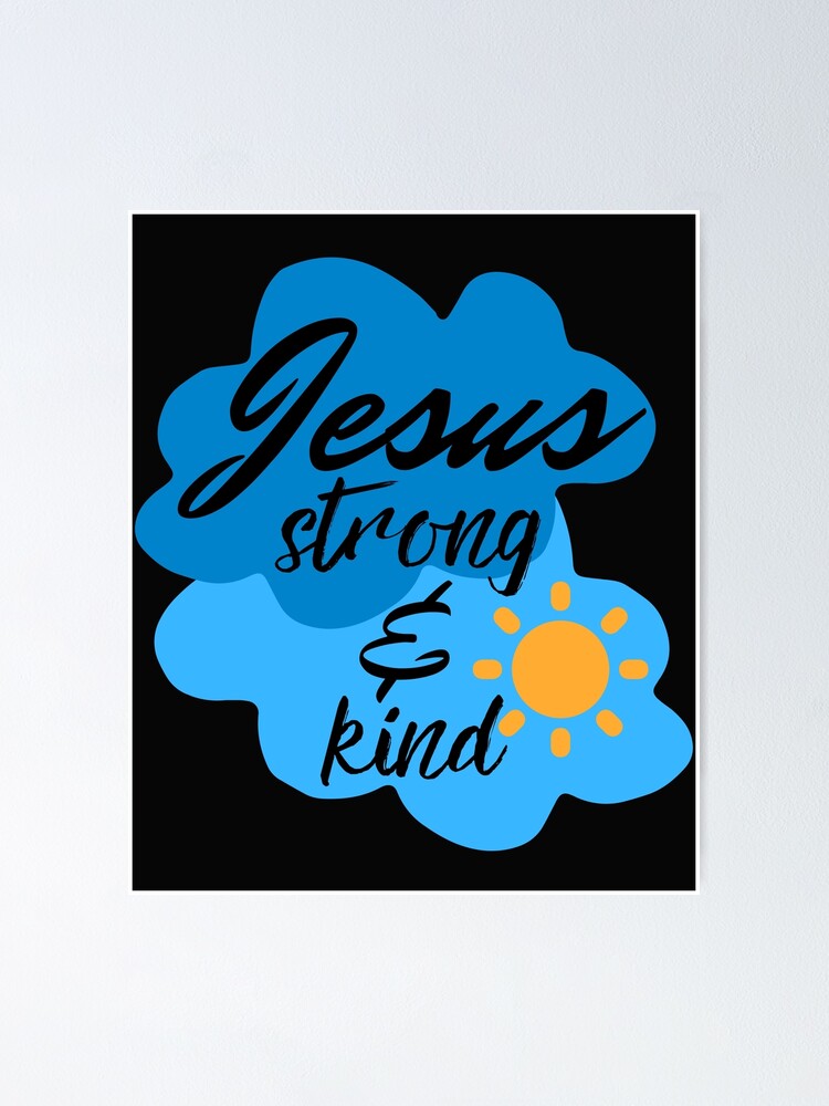"Jesus Strong and Kind Sun and Clouds" Poster for Sale by DesignsofNote ...