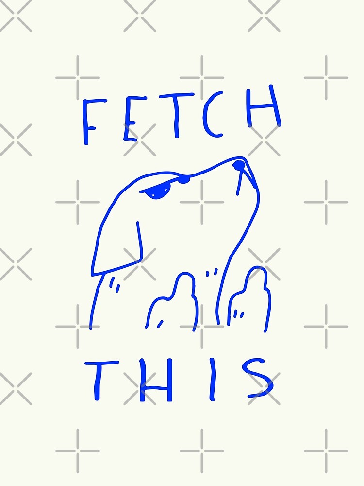 "Fetch This" Poster for Sale by karanwashere | Redbubble