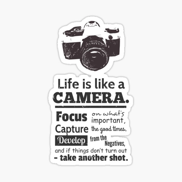 "Life is Like A Camera Quote Black and White" Sticker by rustydoodle ...