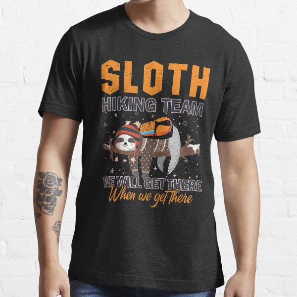 "Sloth Hiking Team We Will Get There When We Get There" T-shirt for ...
