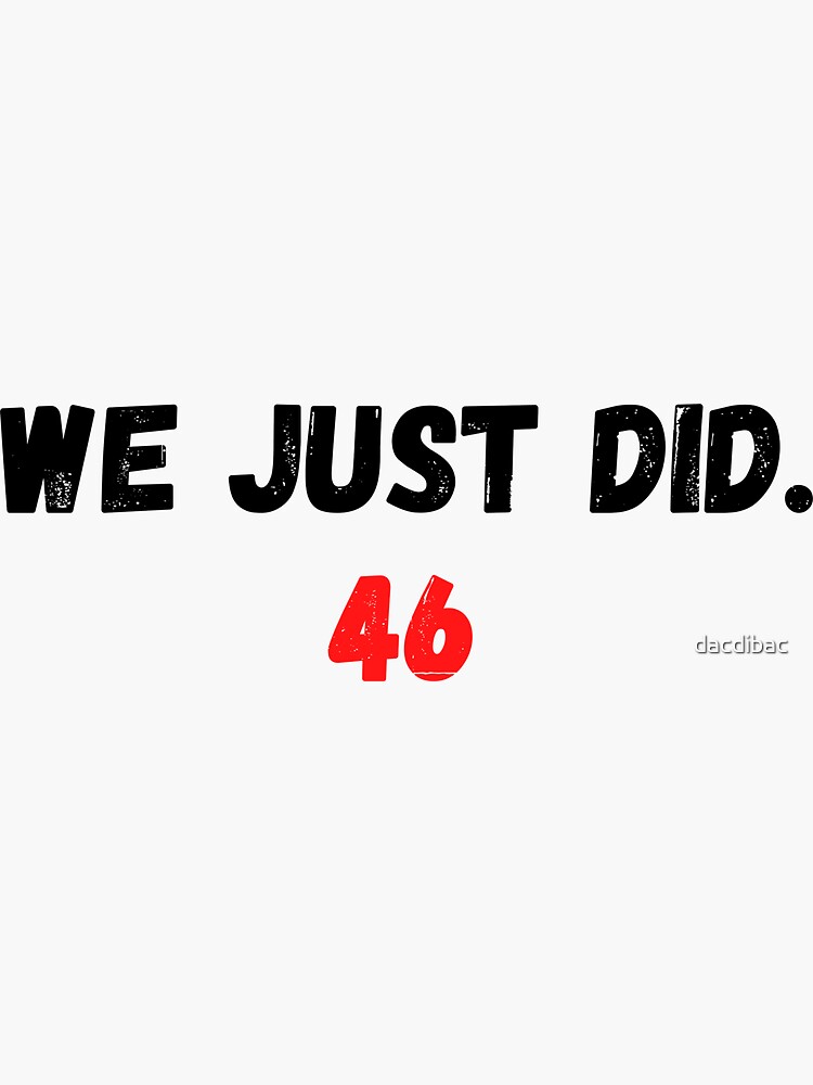 "We Just Did 46" Sticker for Sale by dacdibac | Redbubble