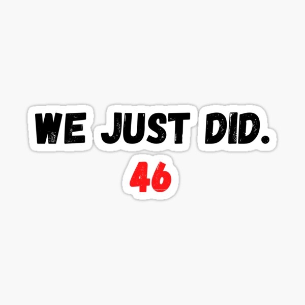 "We Just Did 46" Sticker for Sale by dacdibac | Redbubble