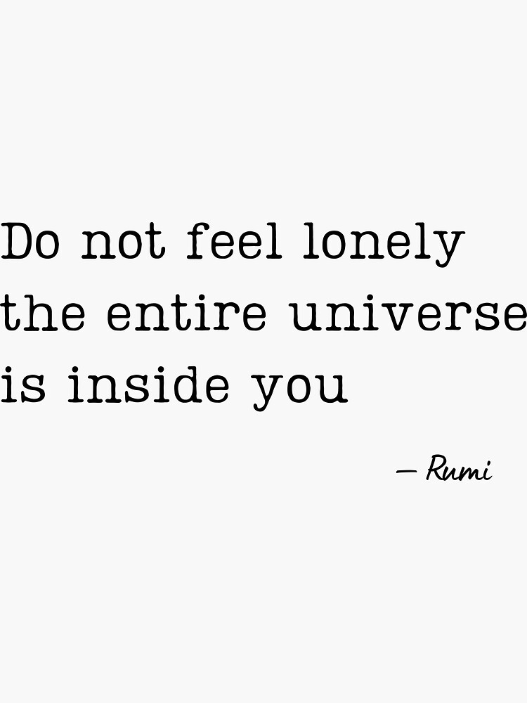 "Do not feel lonely the entire universe is inside you - Rumi" Sticker ...