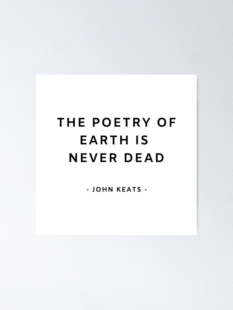"The poetry of earth is never dead - John keats" Poster for Sale by ...