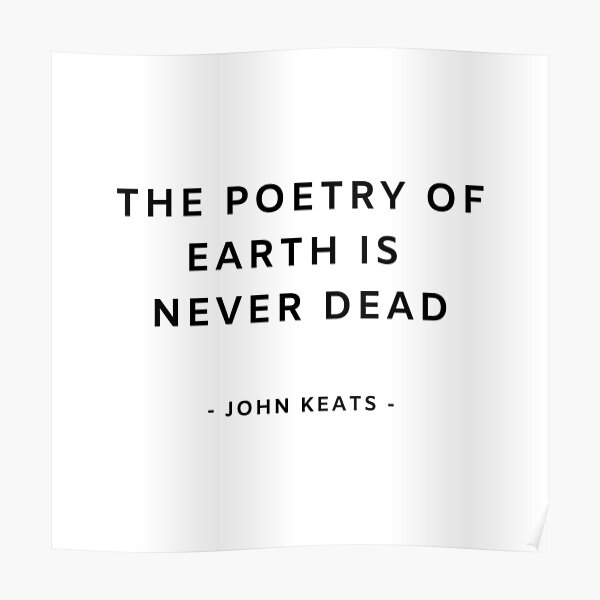 "The poetry of earth is never dead - John keats" Poster for Sale by ...