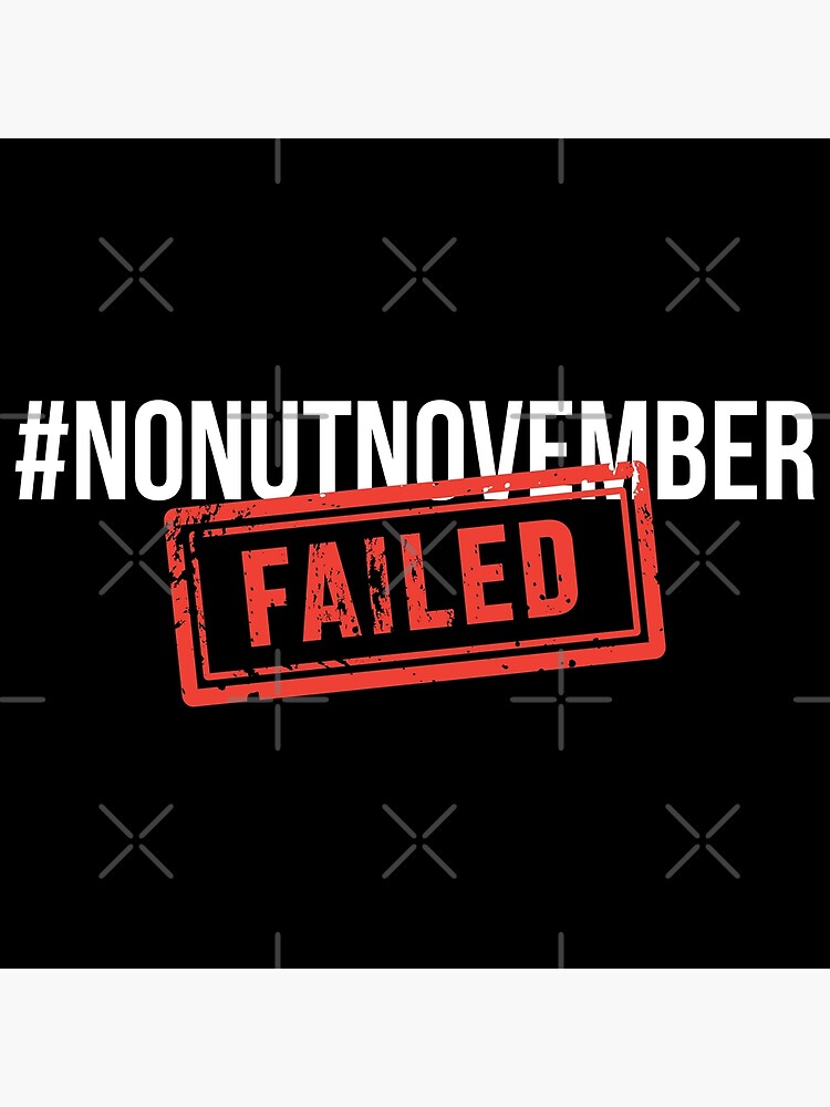"No Nut November 2020 Failed" Poster for Sale by Doa-ibu | Redbubble