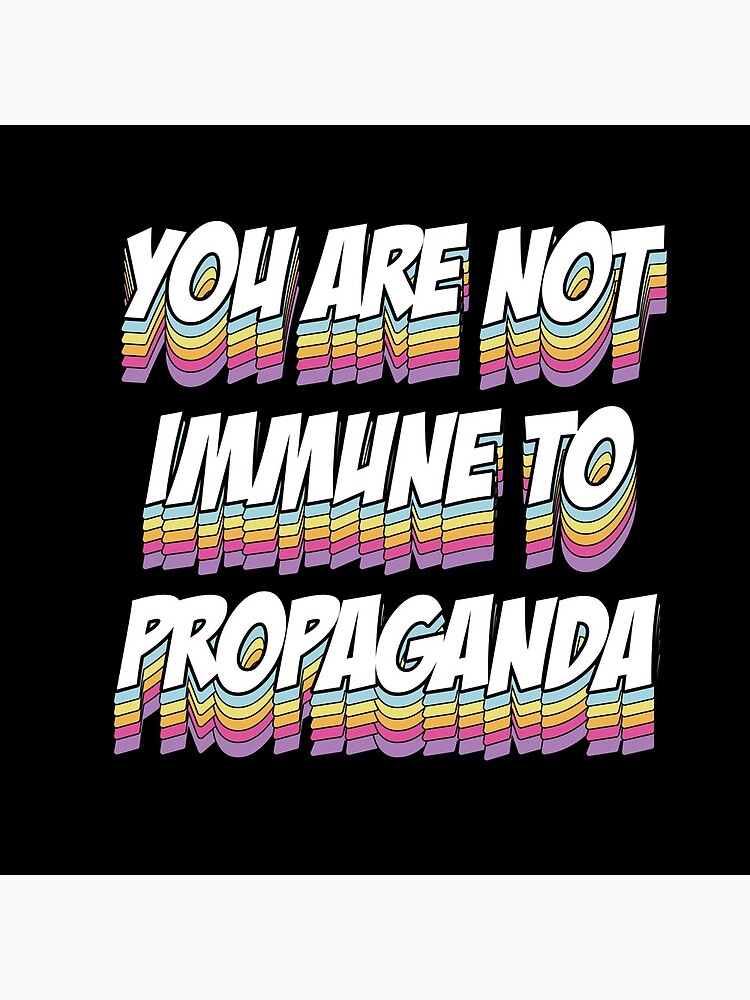 "You Are Not Immune To Propaganda" Poster by PureHeaven | Redbubble