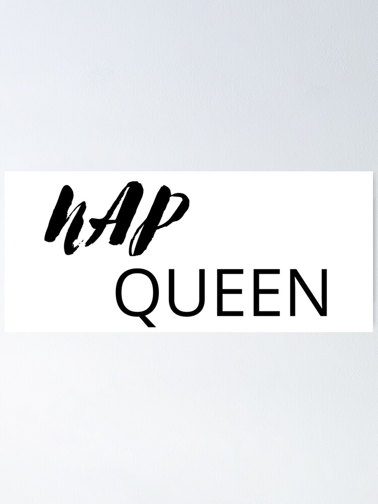 "Nap Queen!" Poster for Sale by sassylog | Redbubble
