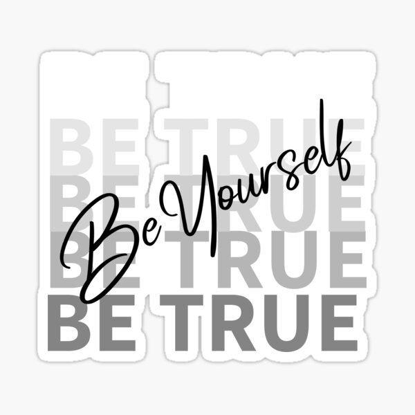 "Be True Be Yourself" Sticker for Sale by EverestHighArts | Redbubble