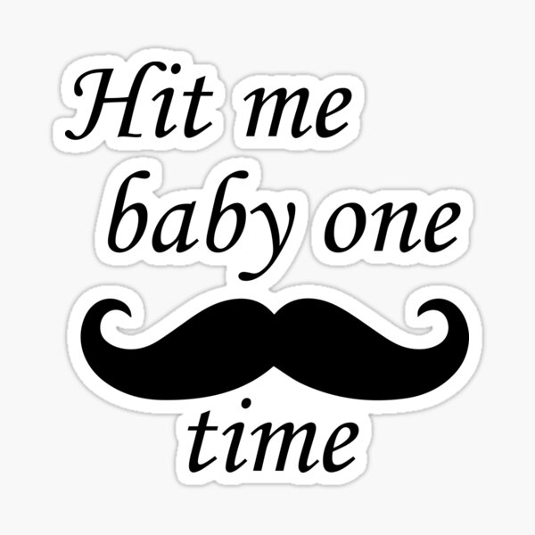 ""HIT ME BABY ONE MO TIME" MOVEMBER PUNS" Sticker for Sale by Passivist ...