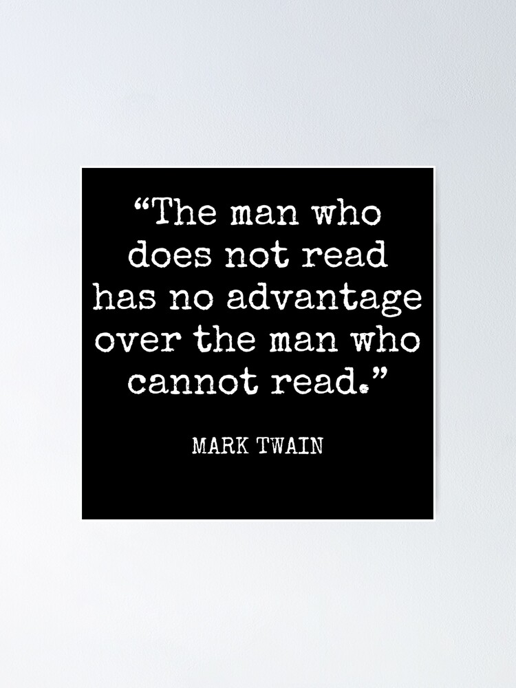 "Mark Twain - Der Mann, der nicht liest, hat keinen Vorteil gegenüber ...