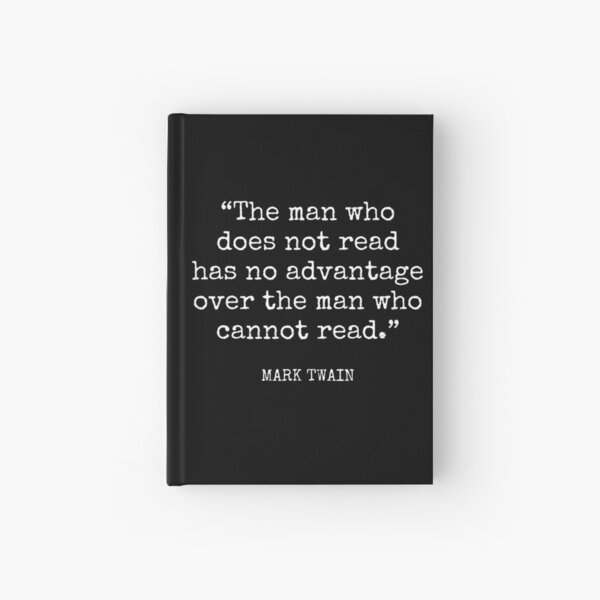 "Mark Twain - The man who does not read has no advantage over the man ...