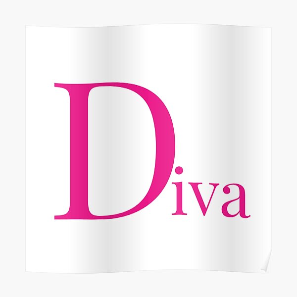 "Diva - I'm a Diva, Diva Baby, Be a Diva, " Poster by Rcasadesign ...