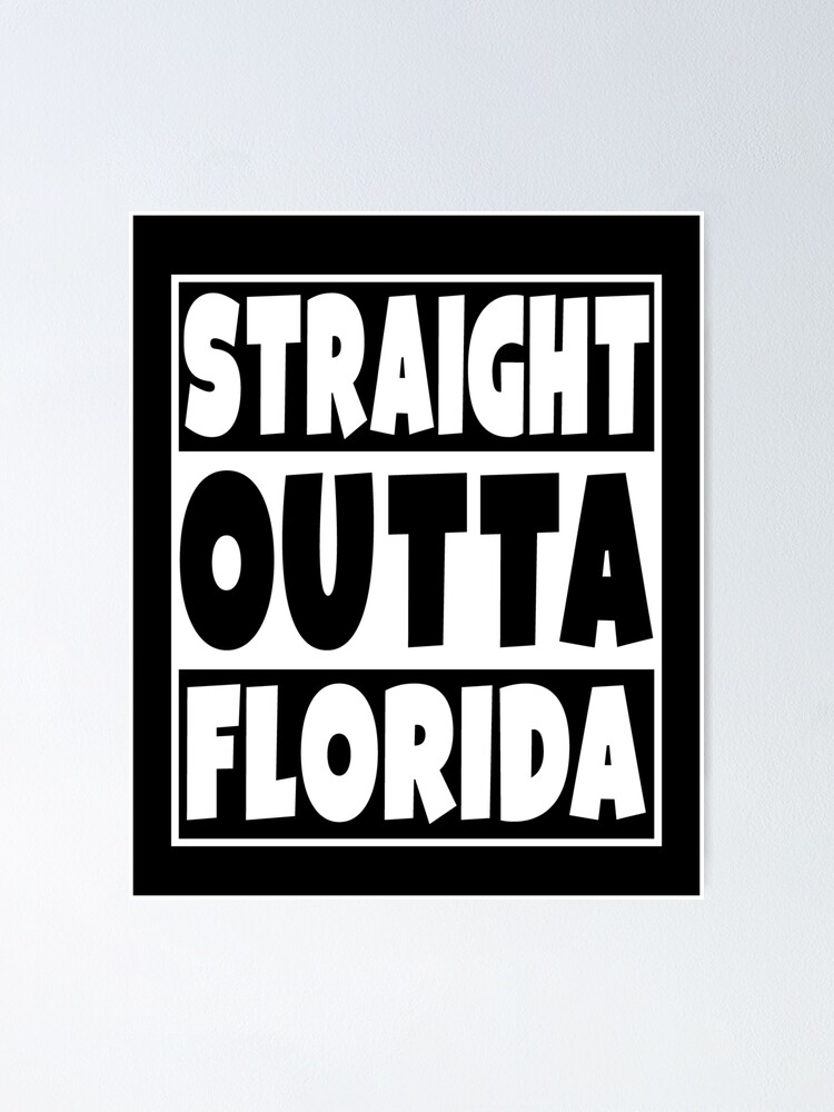 "Straight Outta Florida" Poster by Eyes4 | Redbubble
