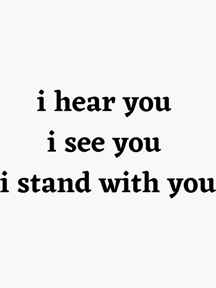 "i hear you i see you i stand with you" Sticker for Sale by abdaktir ...