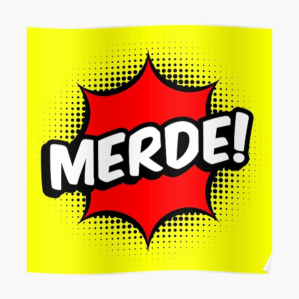 "MERDE! MERDE FRENCH EXPRESSION FOR SHIT! BUT MORE ELEGANT" Poster for ...