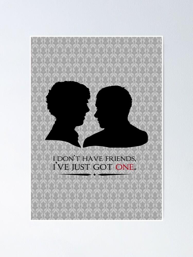 "I don't have friends, I've just got one" Poster by saniday | Redbubble