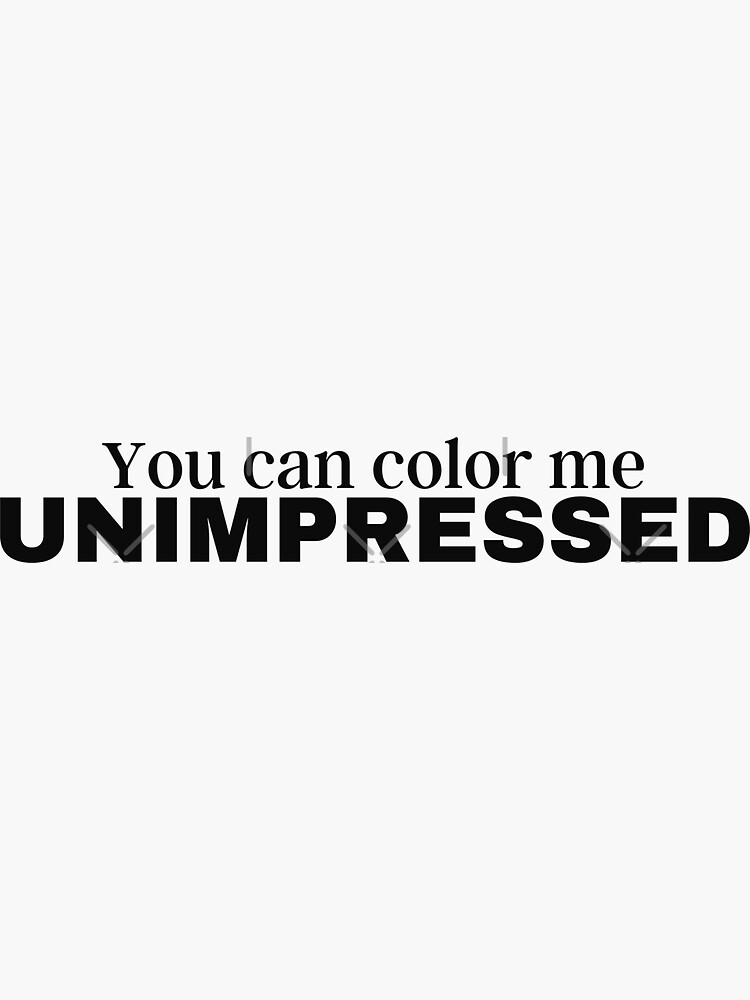"You Can Color Me Unimpressed" Sticker for Sale by DreamySteves | Redbubble