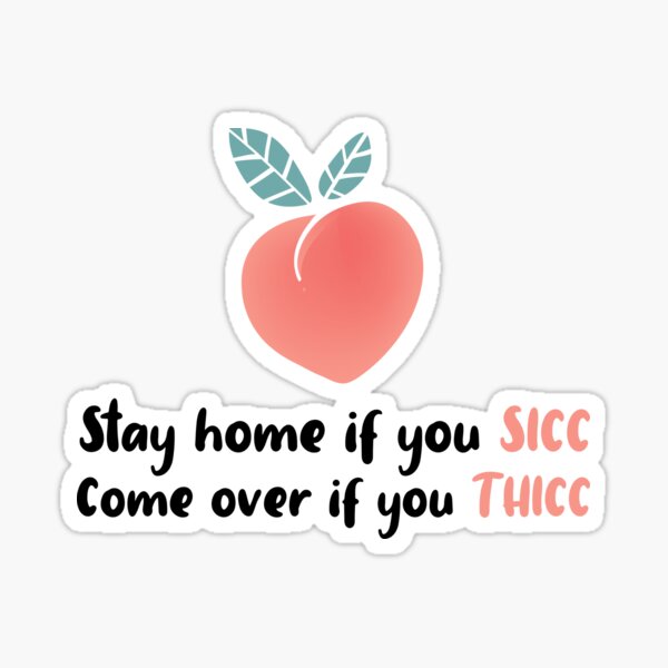 "Stay home if you sicc come over if you thicc " Sticker for Sale by ...