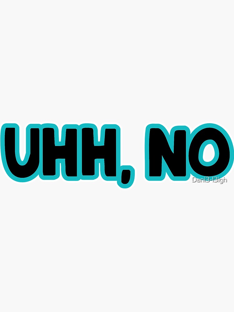 "uhh, no sticker" Sticker for Sale by Dani3-l3igh | Redbubble