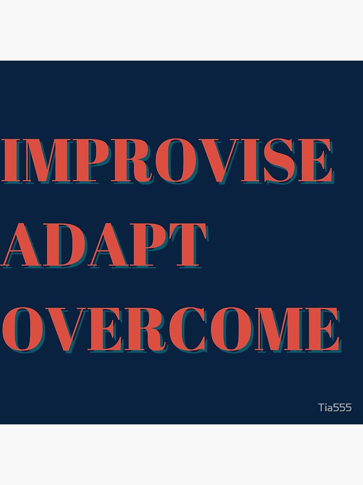 "Improvise, Adapt, Overcome" Poster for Sale by Tia555 | Redbubble