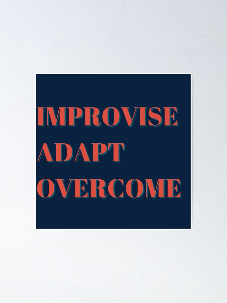"Improvise, Adapt, Overcome" Poster for Sale by Tia555 | Redbubble