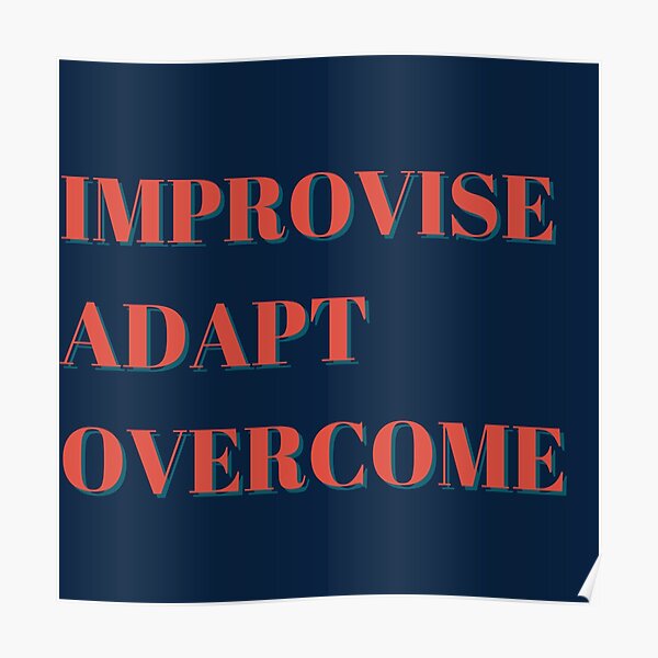 "Improvise, Adapt, Overcome" Poster for Sale by Tia555 | Redbubble