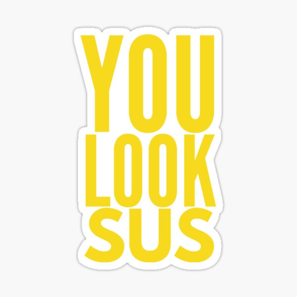 "You look sus " Sticker by HEISENBERG12021 | Redbubble