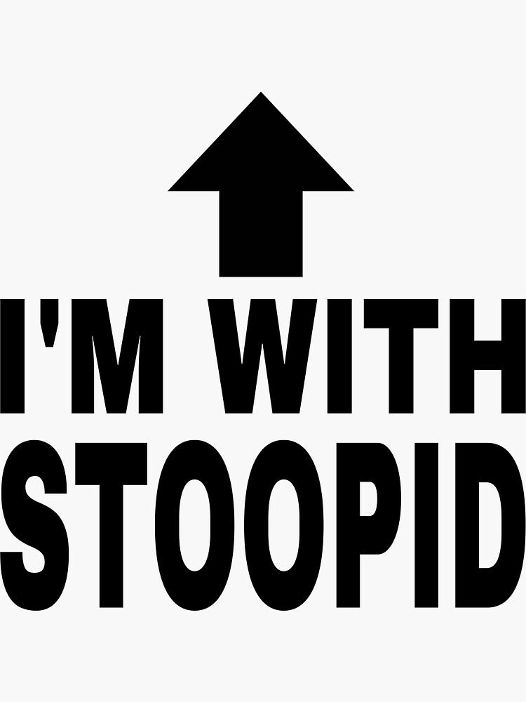 "i'm with stoopid" Sticker for Sale by drippyxdesigns | Redbubble