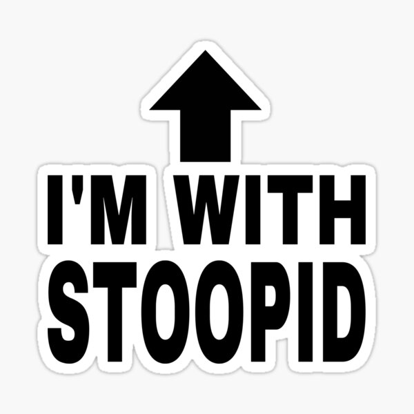 "i'm with stoopid" Sticker for Sale by drippyxdesigns | Redbubble