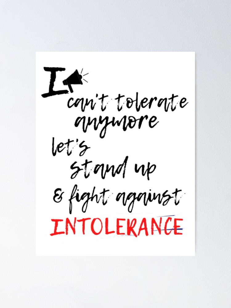 "TOLERANCE is STRENGTH and INTOLERANCE is DEATH" Poster by classicmaddy ...