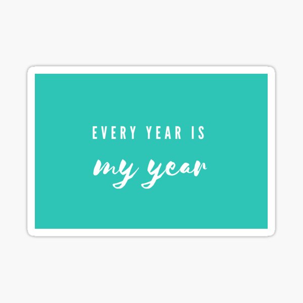 "Every year is my year" Sticker by PepsnClancy | Redbubble