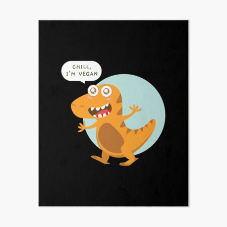 "Chill I'm Vegan Cute T-Rex Herbivore Dinosaur Calm Down" Art Board ...